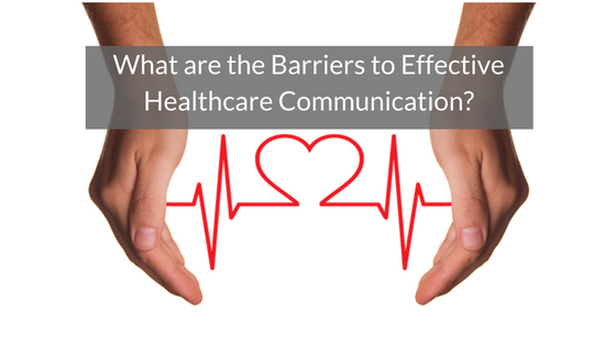 What Are The Barriers To Effective Healthcare Communication What Are The Barriers To Effective Healthcare Communication